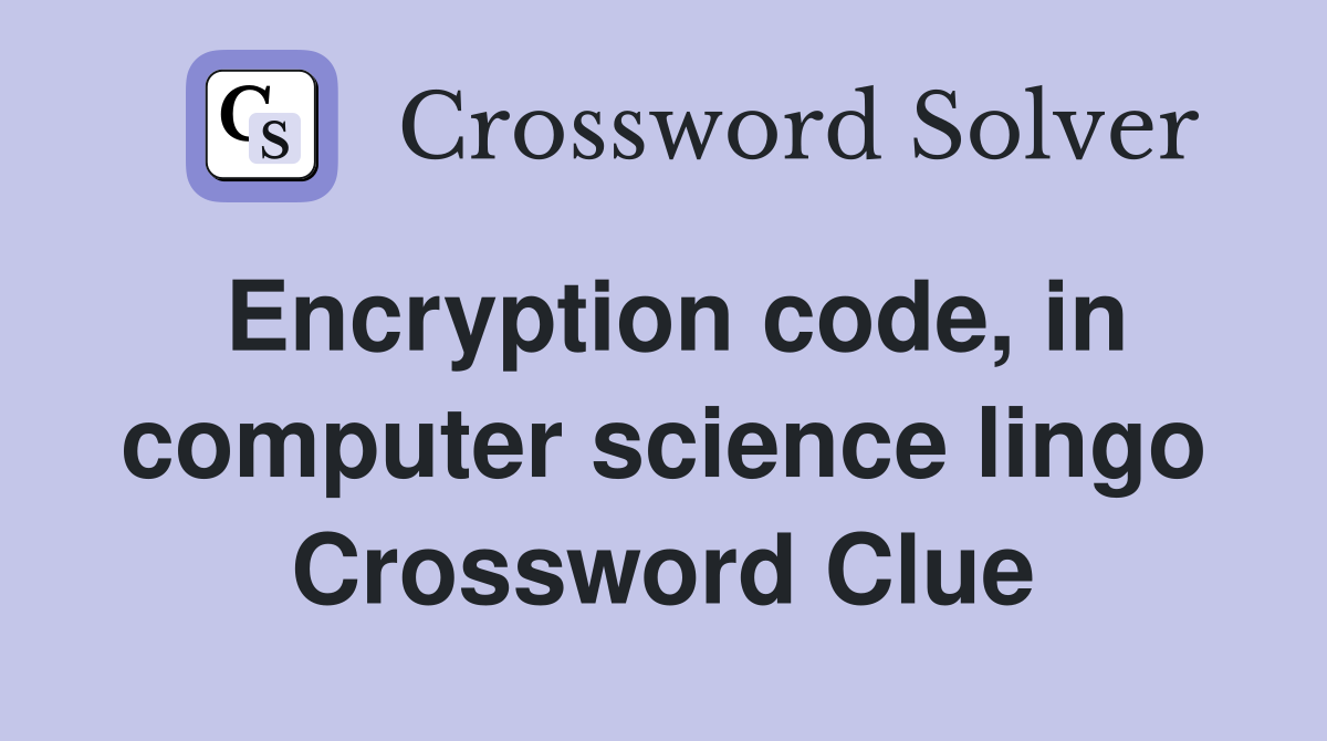 Encryption code, in computer science lingo - Crossword Clue Answers - Crossword Solver